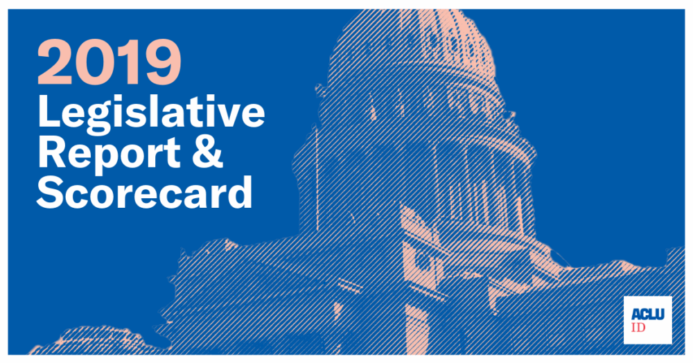2019 Legislative Report & Scorecard - ACLU of Idaho